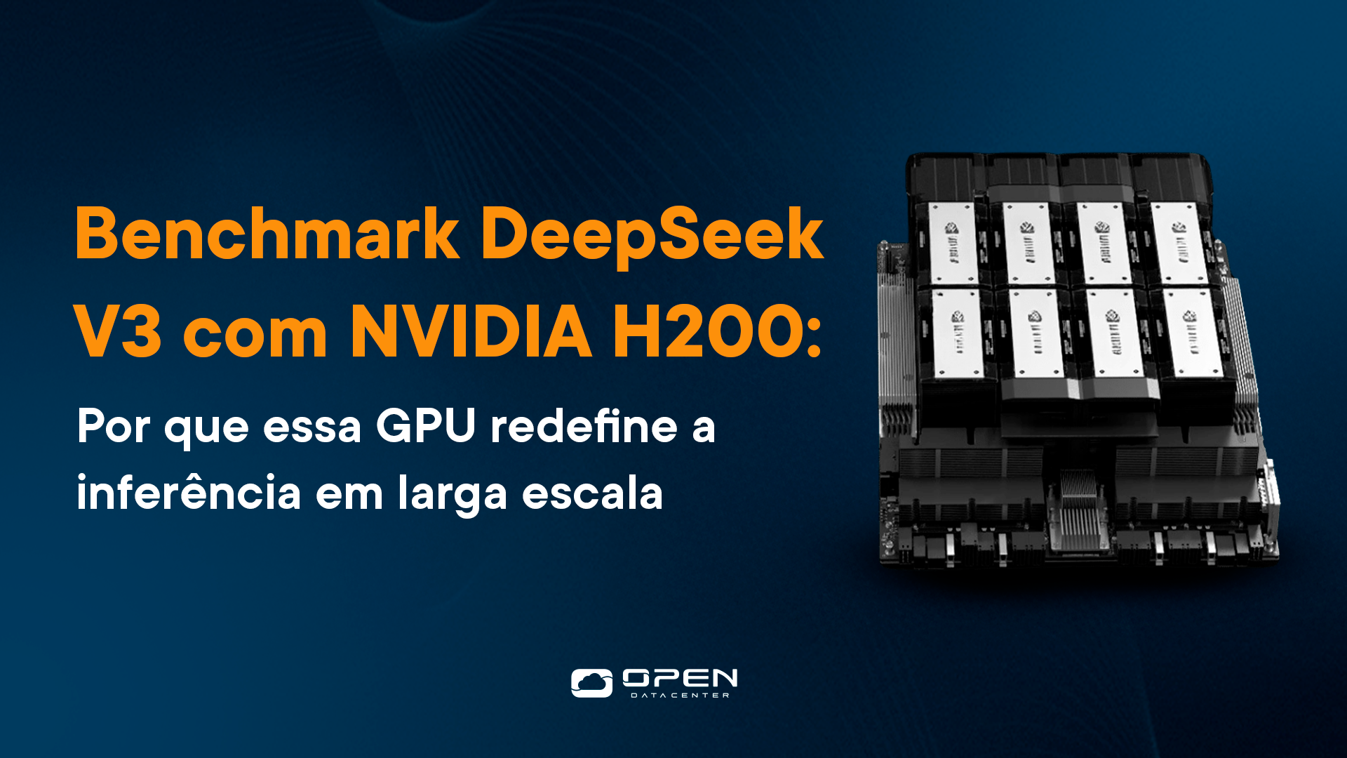 Benchmark DeepSeek V3 com NVIDIA H200: por que essa GPU redefine a inferência em larga escala ...