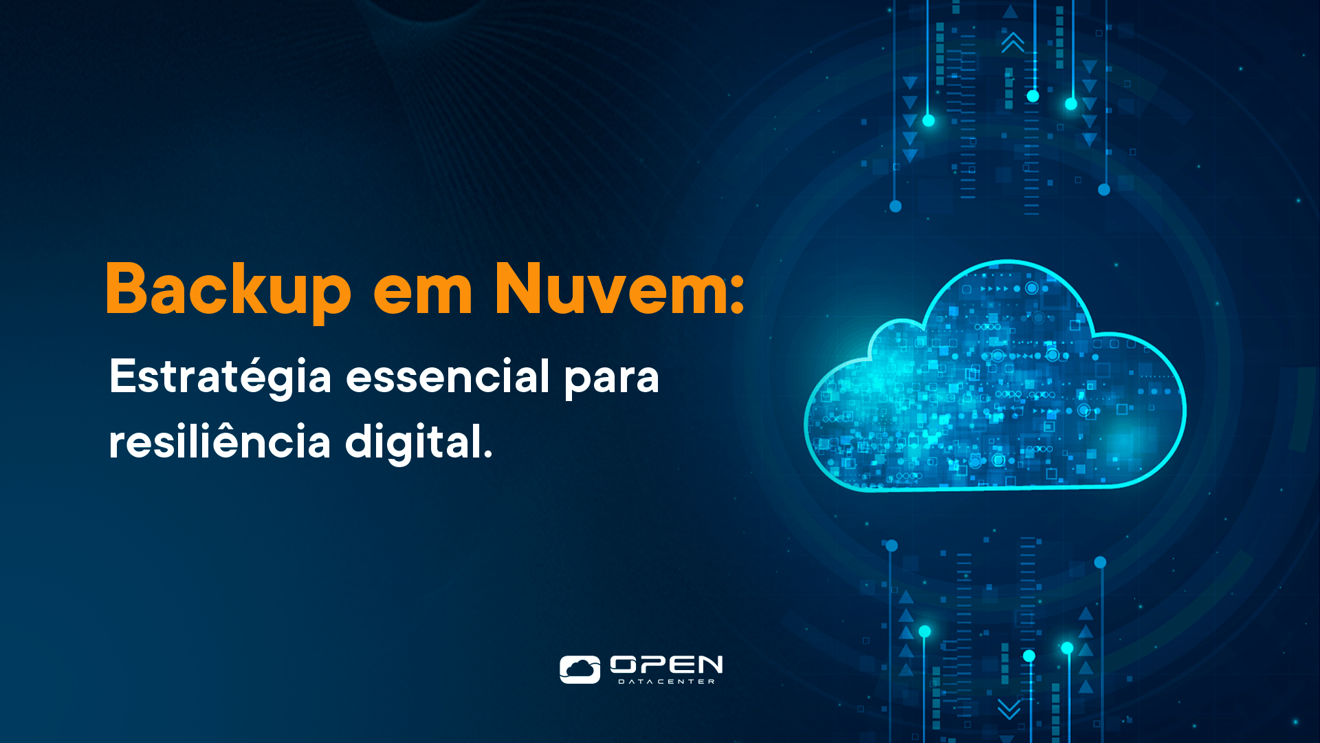 Backup em Nuvem: Estratégia essencial para resiliência digital - OPEN DATACENTER