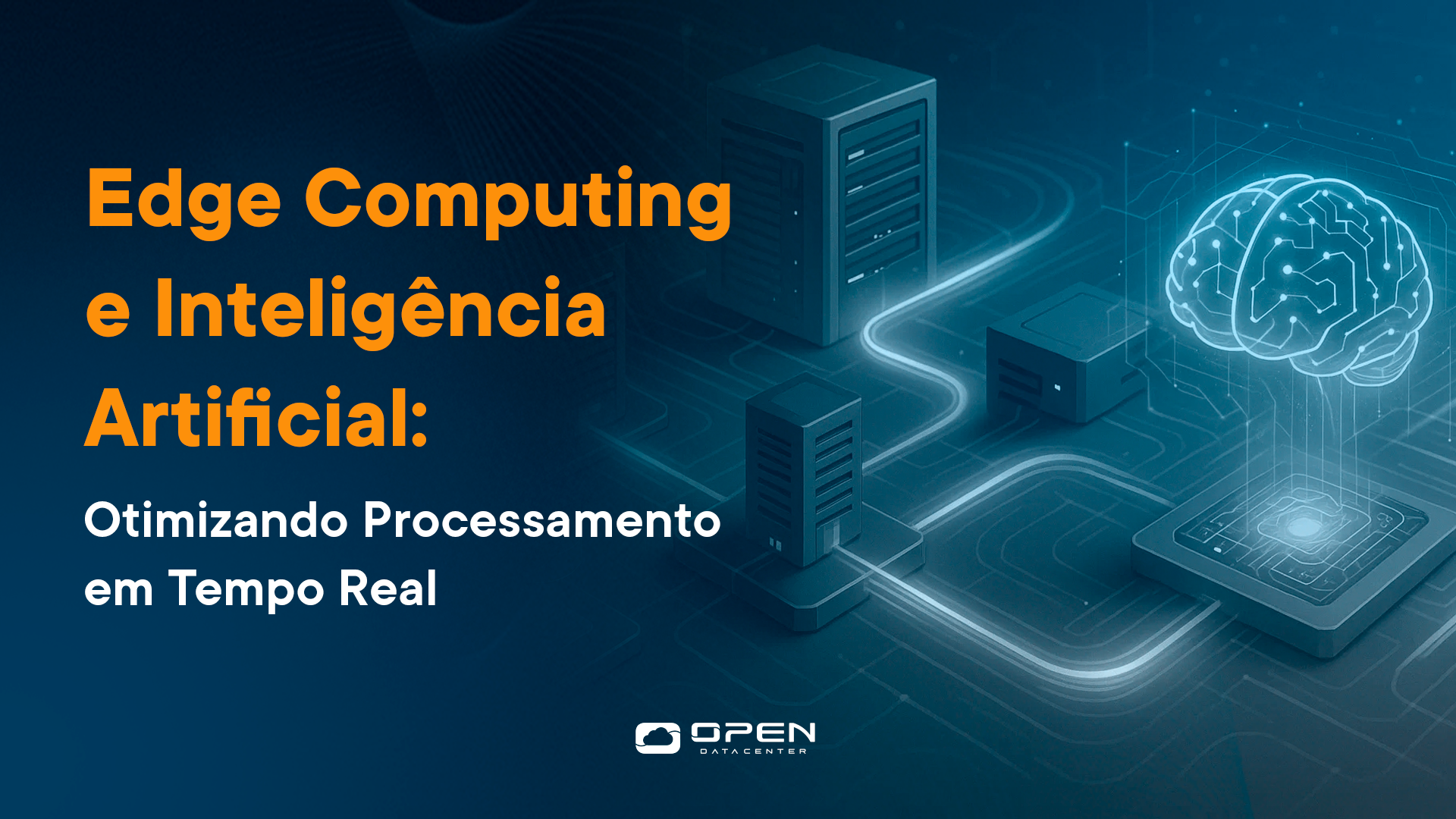 Edge Computing e Inteligência Artificial: Otimizando Processamento em Tempo Real - OPEN DATACENTER